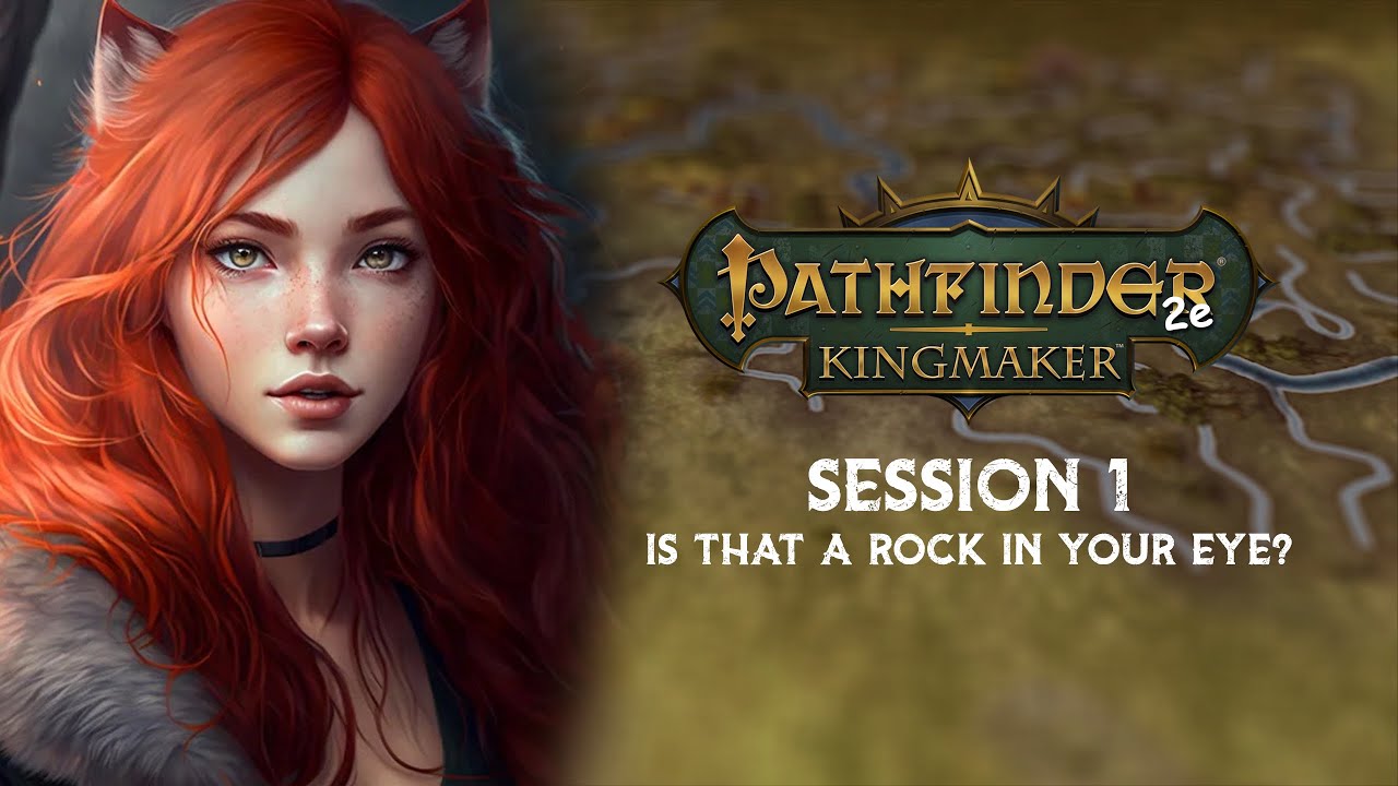 Kingmaker session 1 - Is that a rock in your eye? - YouTube