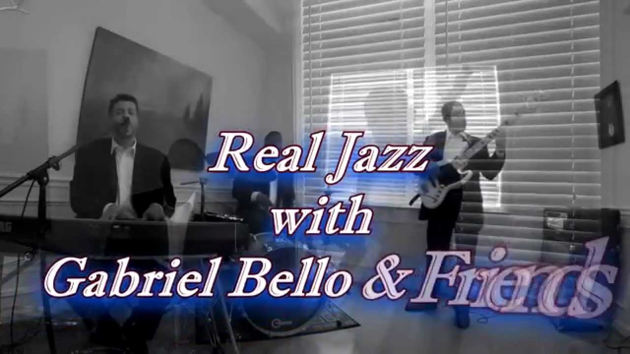 Real Jazz with Gabriel Bello & Friends | Gabriel Bello Music - YouTube