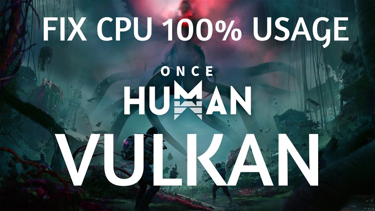 Tutorial Once Human - CPU full load issue 100% FIX - DXVK How to run the game in VULKAN API ...