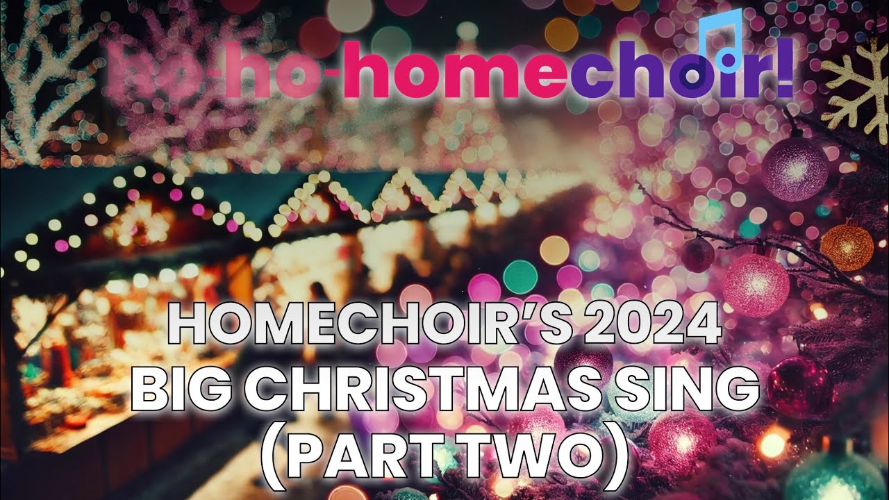 Homechoir's Big 2024 Christmas Sing Part Two - Sing our favourite jazzy ...