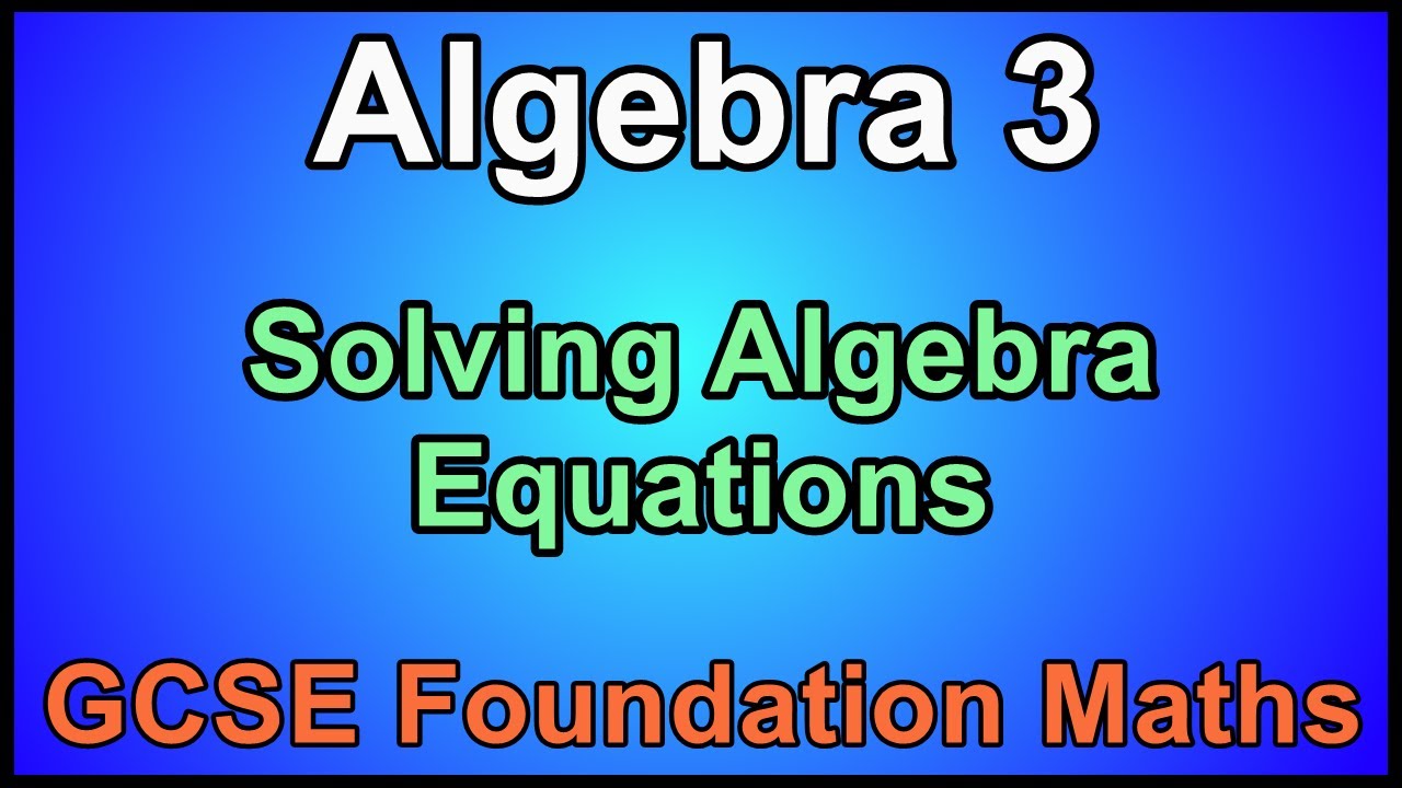 15. GCSE Foundation - Solving Algebra Equations - YouTube