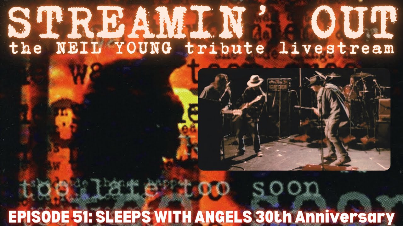 Streamin' Out #51 Neil Young tribute livestream SLEEPS WITH ANGELS 30th ...