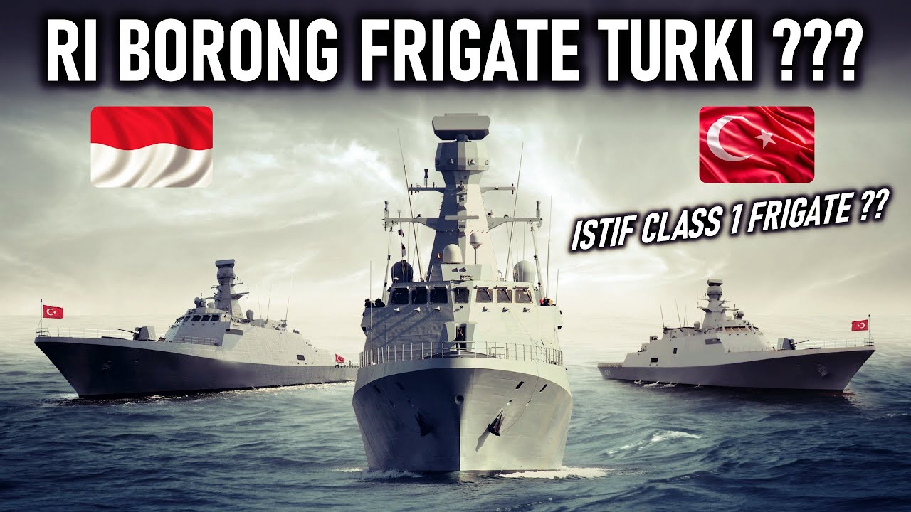 BORONG LAGI !!?? TAHUN DEPAN RI AKAN KEDATANGAN BEBERAPA FRIGATE TURKI ...