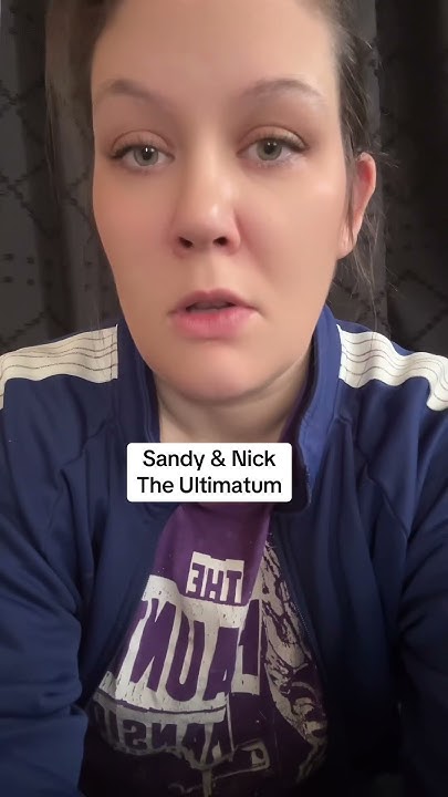 My thoughts on Sandy and Nick from The Ultimatum Season 3 #theultimatum #realitytv - YouTube