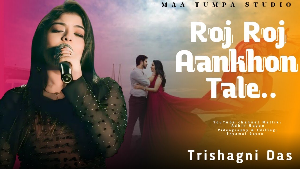 Roj Roj Aankhon Tale !! Cover By-Trishagni !! Hindi song !! Maa Tumpa ...