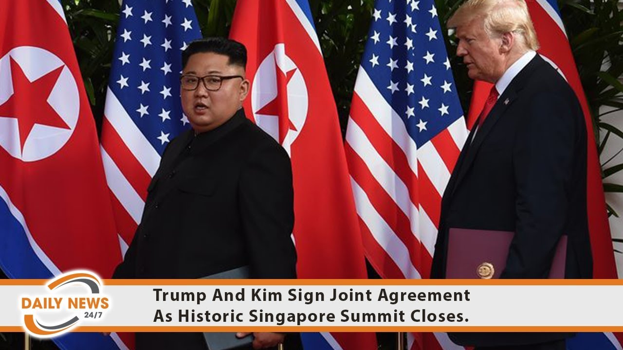 Trump And Kim Sign Joint Agreement As Historic Singapore Summit Closes ...