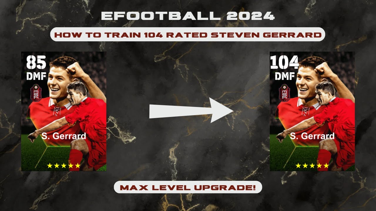 How To Train 104 Rated S. Gerrard In eFootball 2024 | Steven Gerrard ...