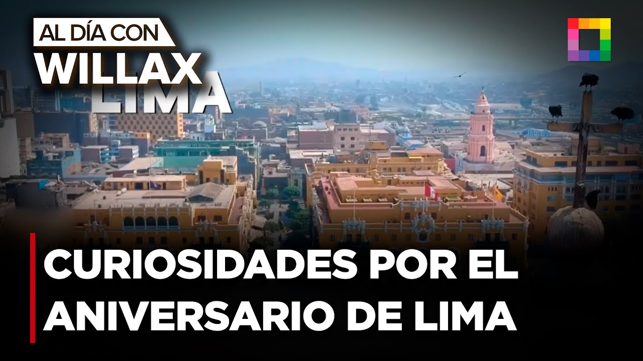 Al Día con Willax - ENE 17 - CURIOSIDADES POR EL ANIVERSARIO DE LIMA ...