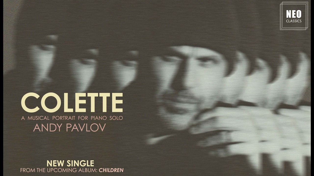 Andy Pavlov - Colette, A Musical Portrait for Piano Solo (NEW SINGLE ...