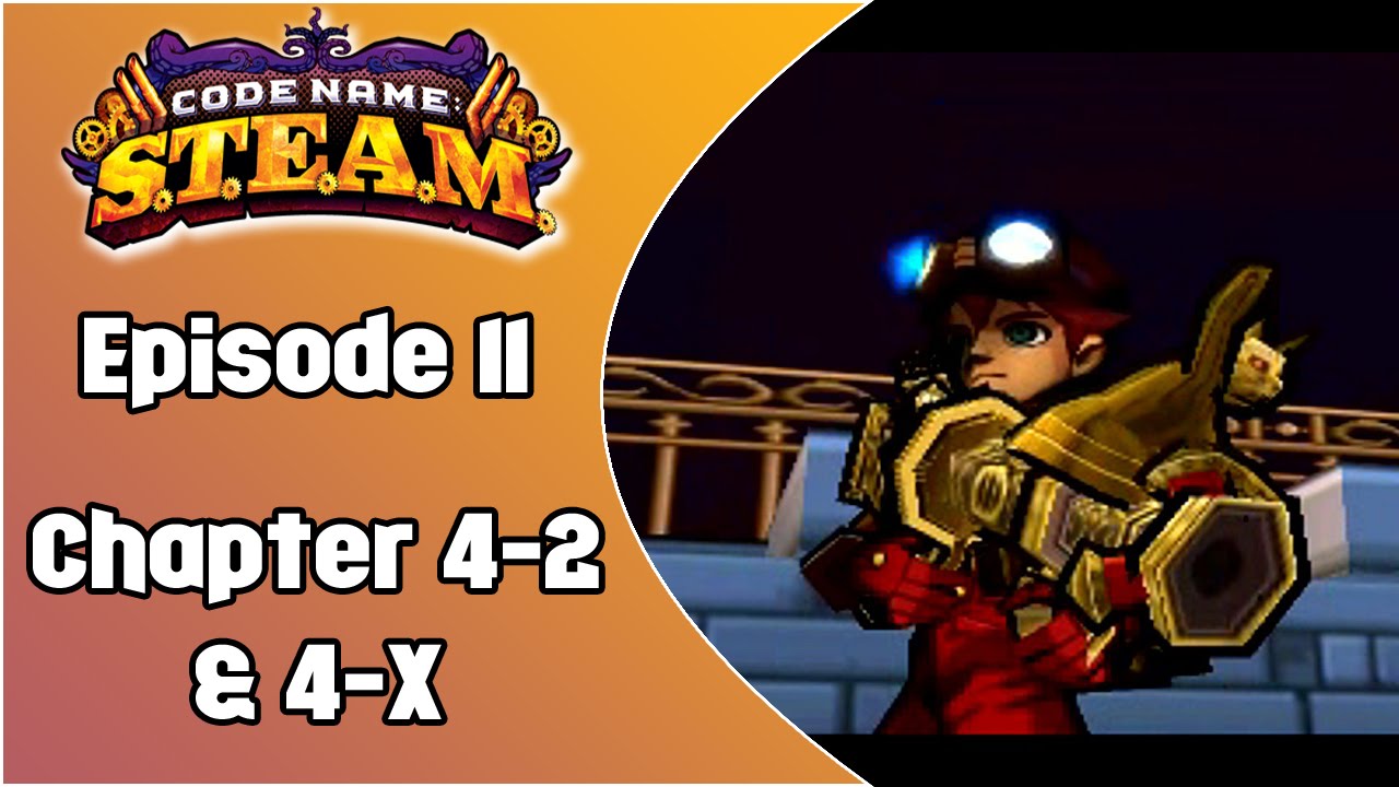 Code Name S.T.E.A.M. | Episode 11: Chapter 4-2 & 4-X - YouTube
