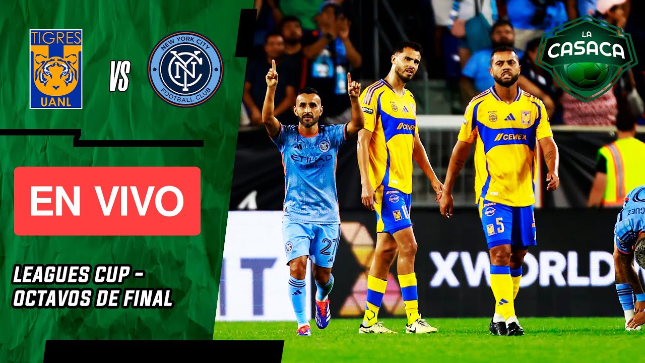 🚨 TIGRES vs NEW YORK CITY FC EN VIVO ⚽ LEAGUES CUP 🏆 - YouTube
