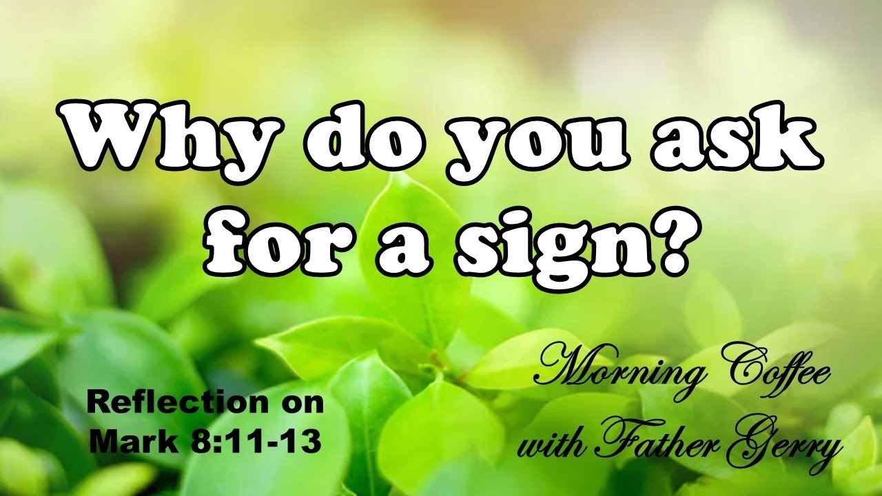 Why do you ask for a sign? || Reflection on Mark 8:11-13 - YouTube