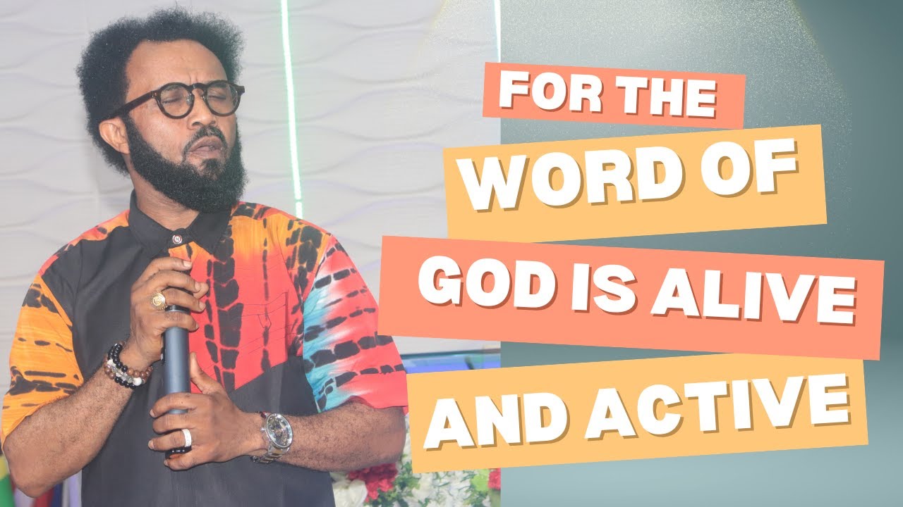FOR THE WORD OF GOD IS ALIVE AND ACTIVE - YouTube