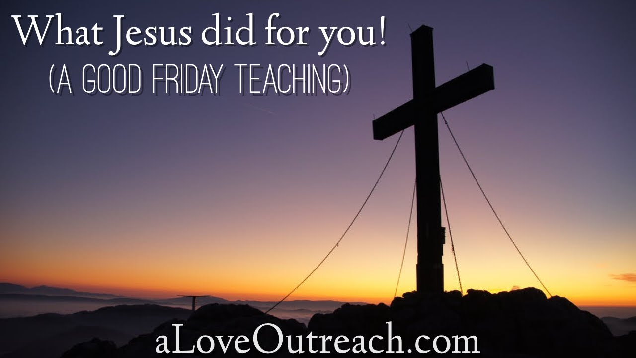 What Jesus did for you! ( A Good Friday Teaching) - YouTube