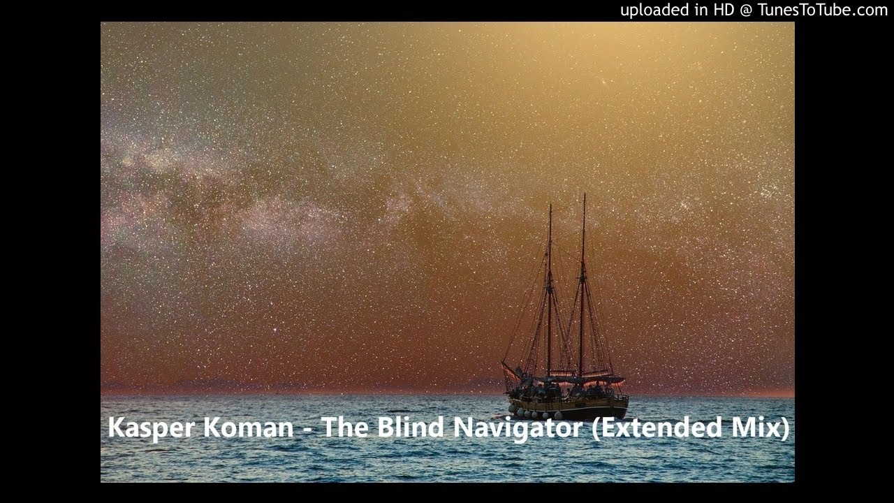 Kasper Koman - The Blind Navigator (Extended Mix) - YouTube