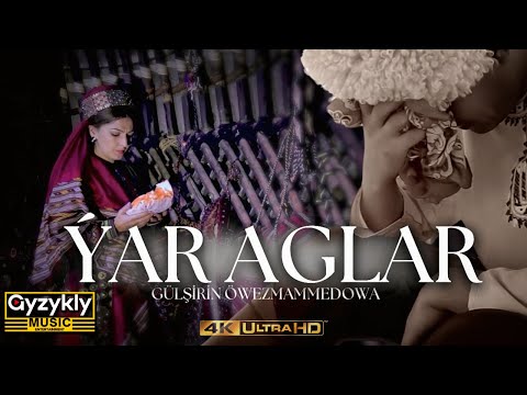 Gülşirin Öwezmammedowa - Ýar Aglar (Music Video) 4K ULTRA HD