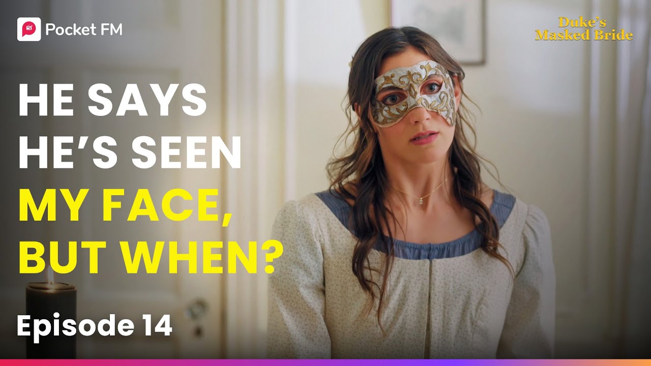 Ep 14 | He Says He’s Seen My Face, But When? | The Duke's Masked Bride ...