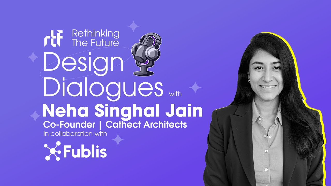 Design Dialogues with Ar. Neha Singhal Jain | Cathect Architects | RTF - Rethinking The Future ...