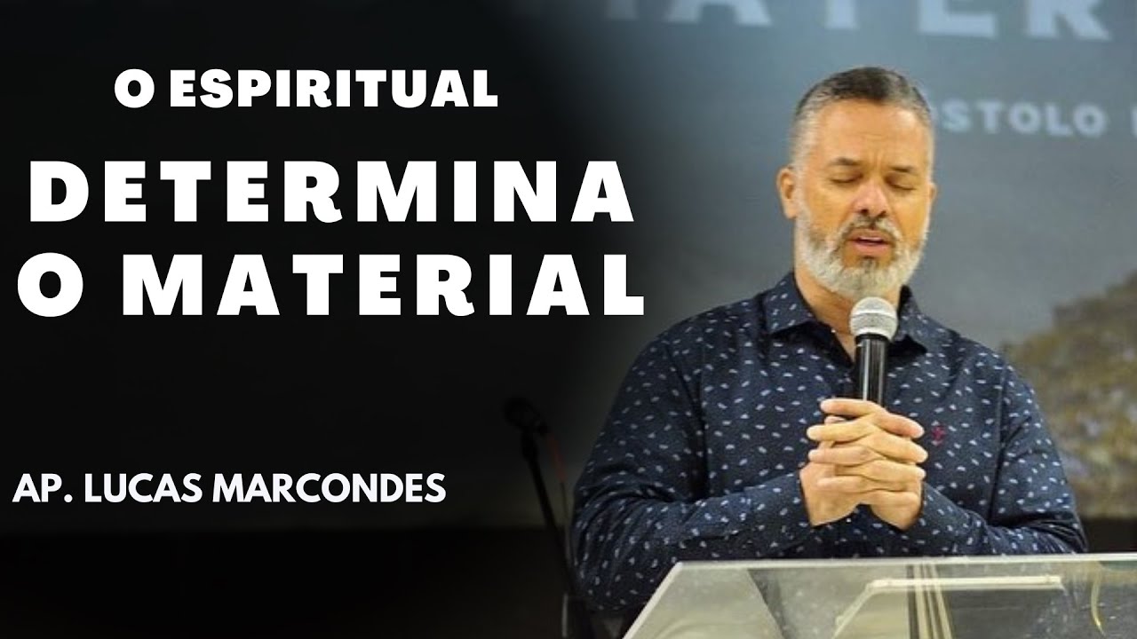 O ESPIRITUAL DETERMINA O MATERIAL! APÓSTOLO LUCAS MARCONDES - YouTube