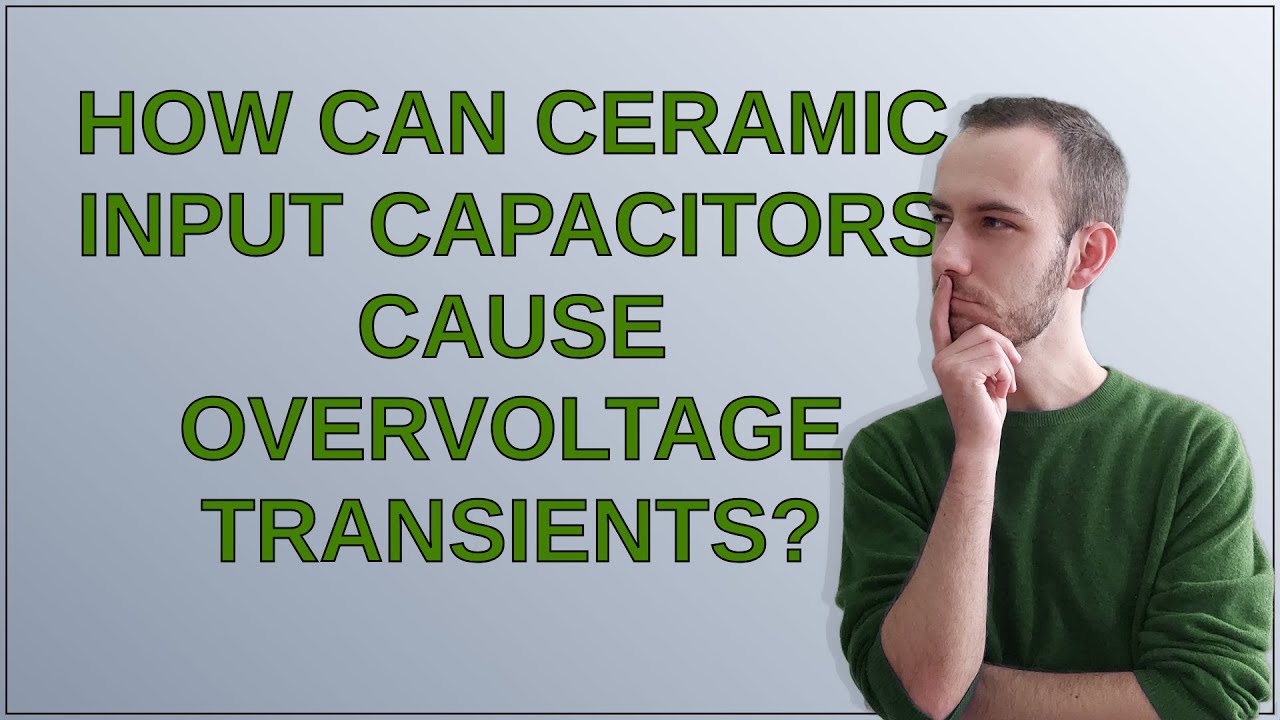 Electronics: How can ceramic input capacitors cause overvoltage ...