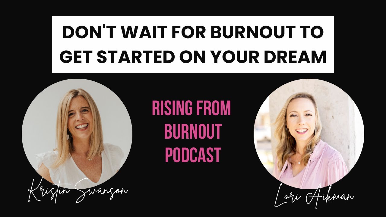 Don't Wait For Burnout To Get Started On Your Dream with Kristin ...