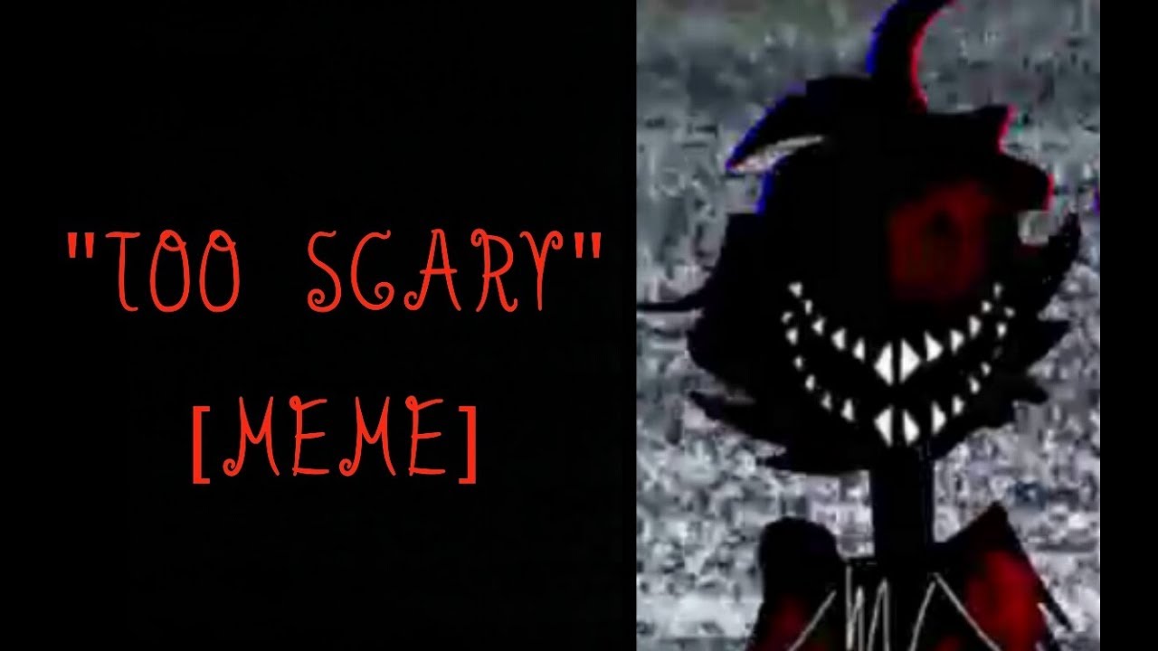TOO SCARY [MEME] - YouTube