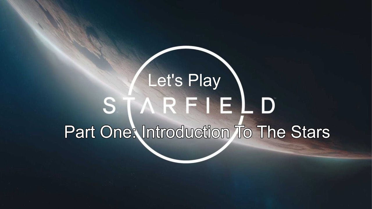 Let's Play - Starfield - Part 1 - Introduction To The Stars - YouTube