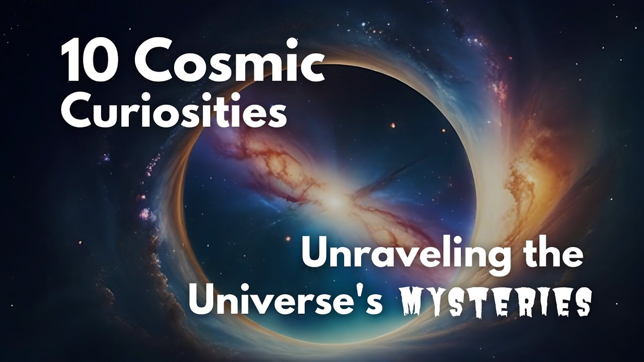 10 Cosmic Curiosities: Unraveling the Universe's Mysteries - YouTube