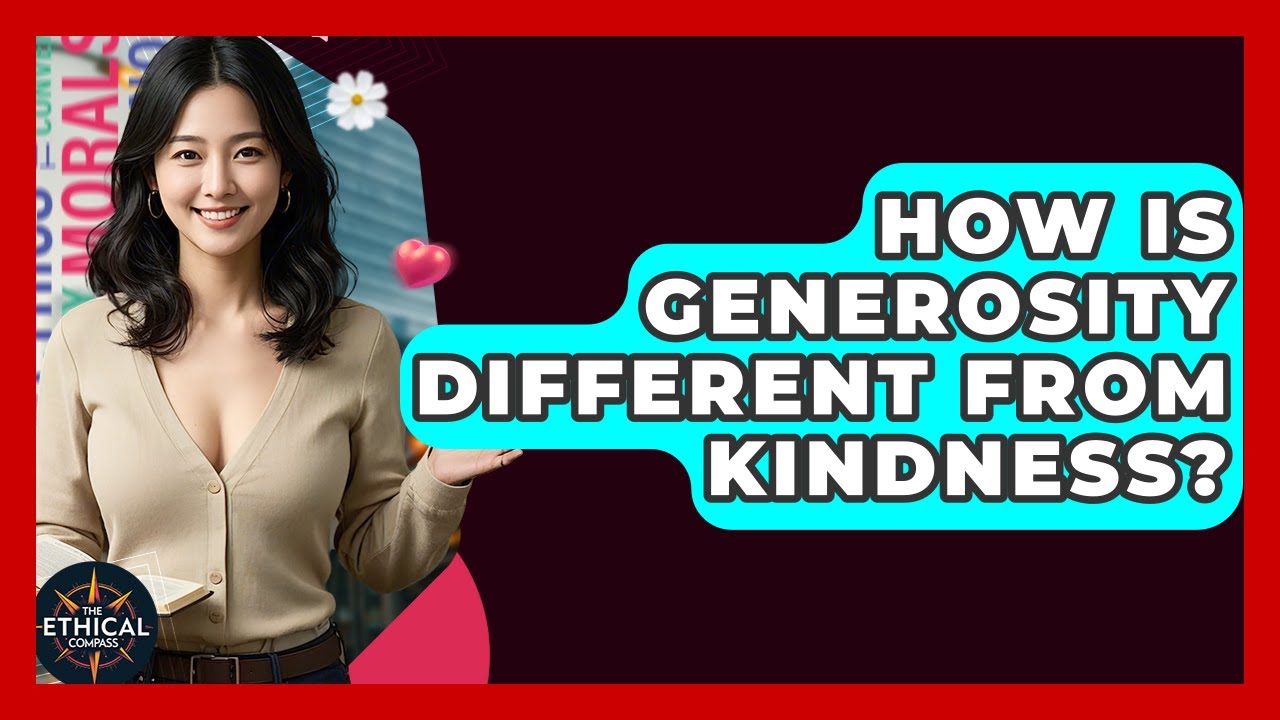 How Is Generosity Different From Kindness? - The Ethical Compass - YouTube