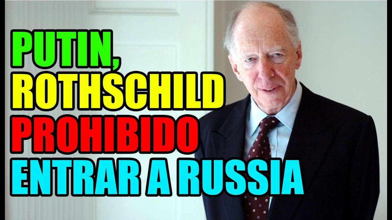 Putin Prohíbe A Jacob Rothschild La Entrada A Russia. - YouTube