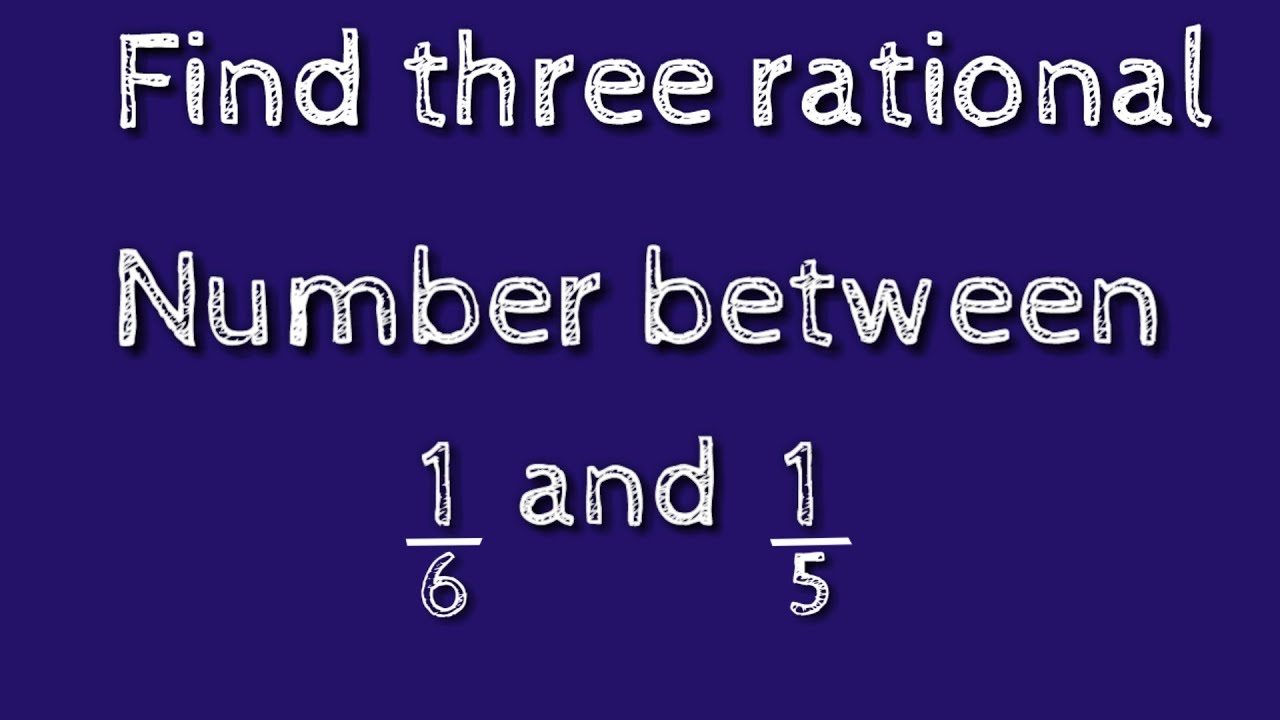 How to find three rational numbers between 1/6 and 1/5.shsirclasses ...