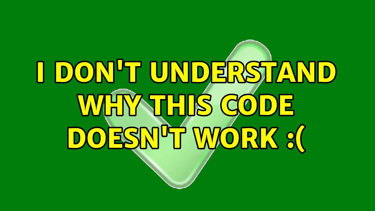 I don't understand why this code doesn't work :( (4 Solutions!!) - YouTube