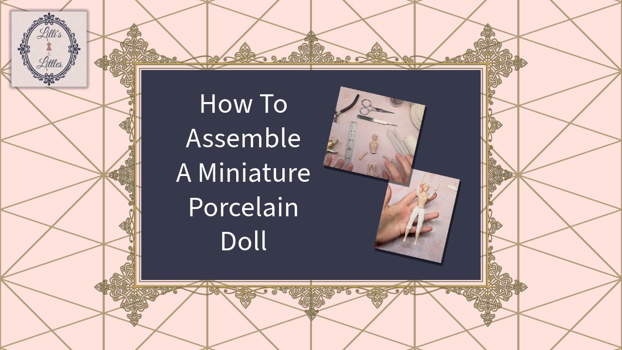 How To Assemble A Miniature Porcelain Doll - YouTube