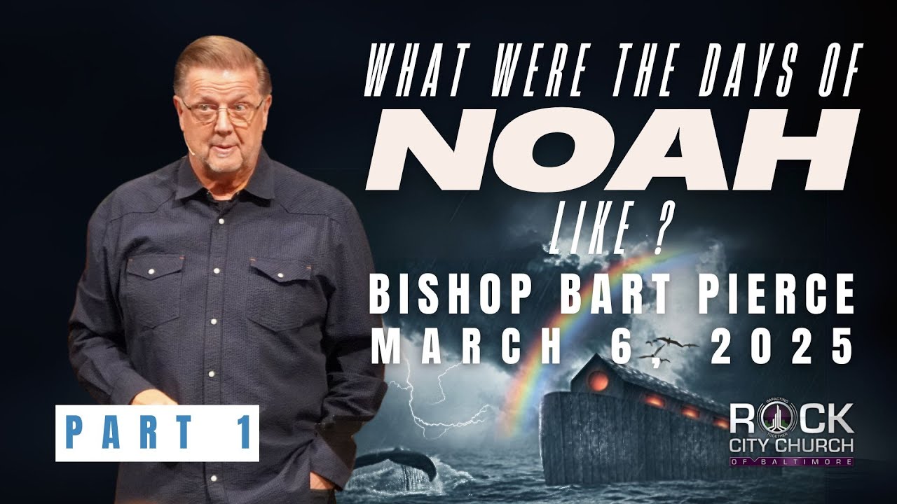 March 6, 2025 | What Were The Days of Noah Like? Part 1 | Bishop Bart ...