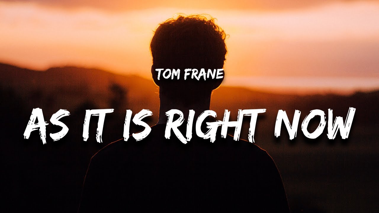 Tom Frane - As It Is Right Now (Lyrics) - YouTube