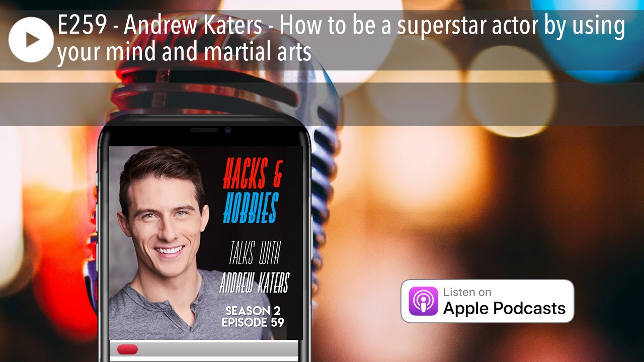 E259 - Andrew Katers - How to be a superstar actor by using your mind ...