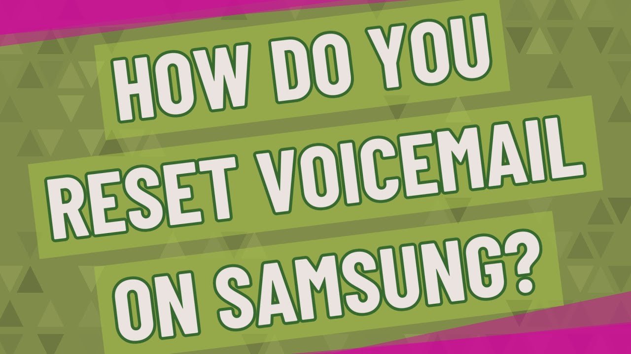 How Do You Reset Voicemail On Samsung YouTube how-do-you-reset-voicemail-on-samsung-youtube