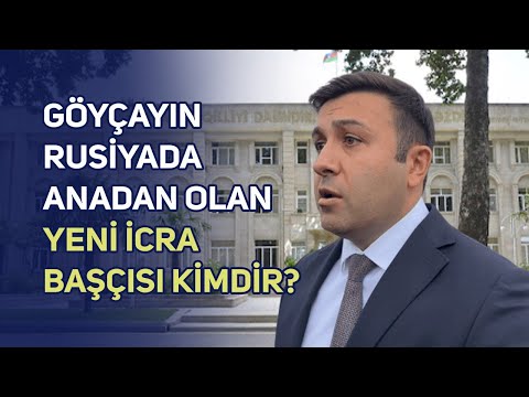 Göyçayın Rusiyada anadan olan yeni icra başçısı kimdir? – Dosye