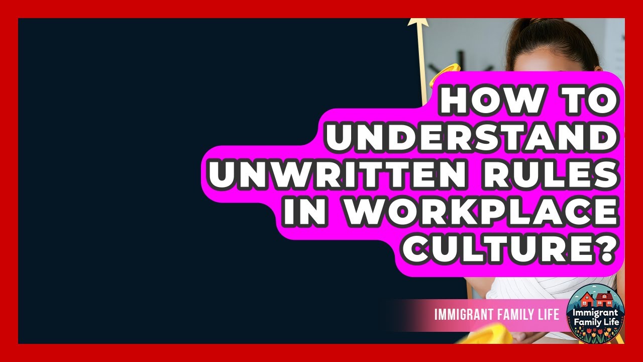 How To Understand Unwritten Rules In Workplace Culture? - Immigrant ...