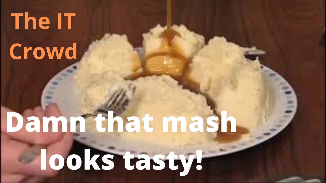 The It Crowd Damn That Mash Looks Tasty Youtube