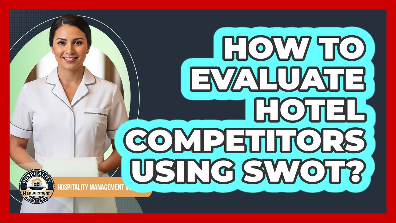 How To Evaluate Hotel Competitors Using SWOT? - YouTube