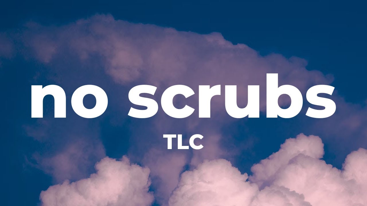 TLC - No Scrubs (Lyrics) - YouTube