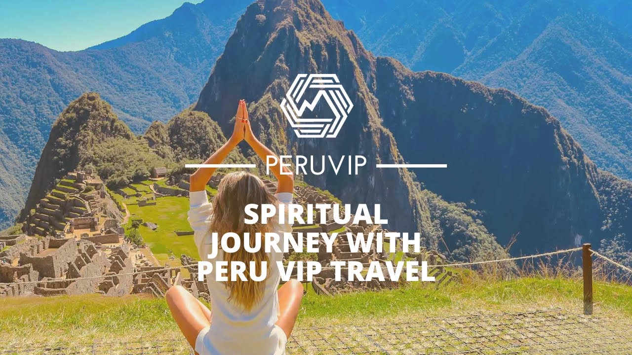 SPIRITUAL JOURNEY WITH PERU VIP TRAVEL - YouTube