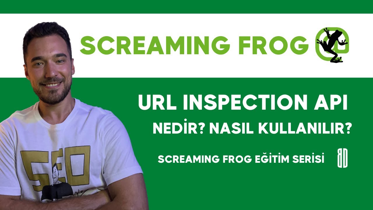 Screaming Frog URL Inspection API Nedir? Nasıl Kullanılır? | SCF Eğitim ...