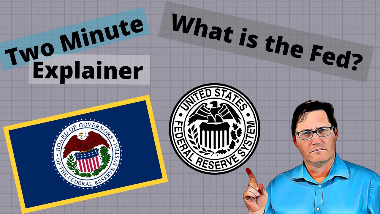 Two Minute Explainer: What Is the Fed? What Does the Federal Reserve ...