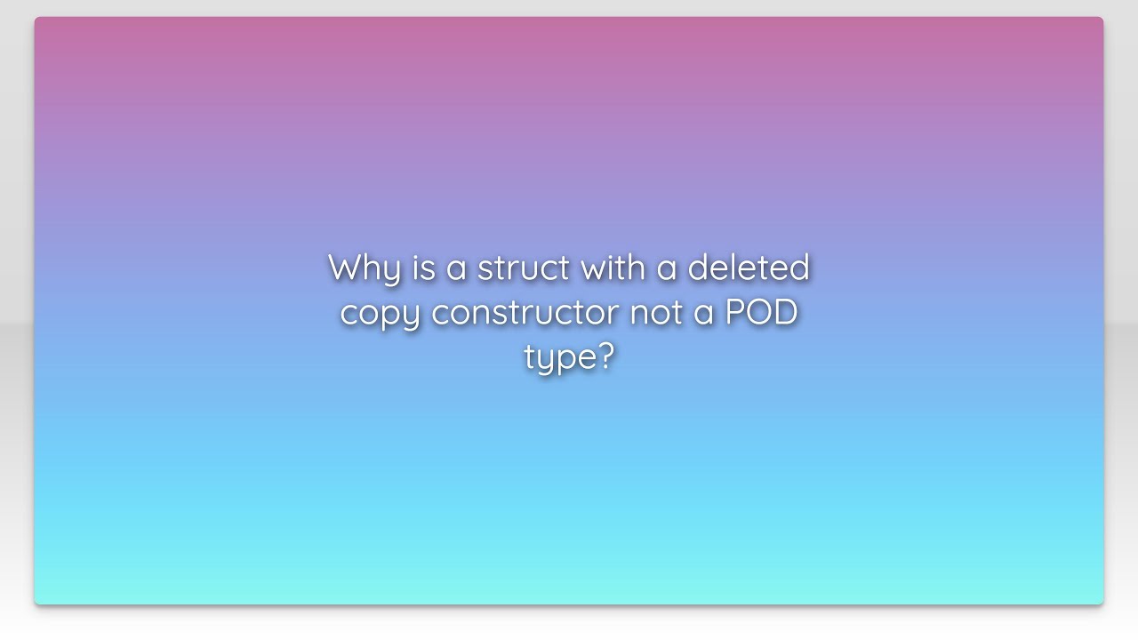 Why Is A Struct With A Deleted Copy Constructor Not A Pod Type Youtube