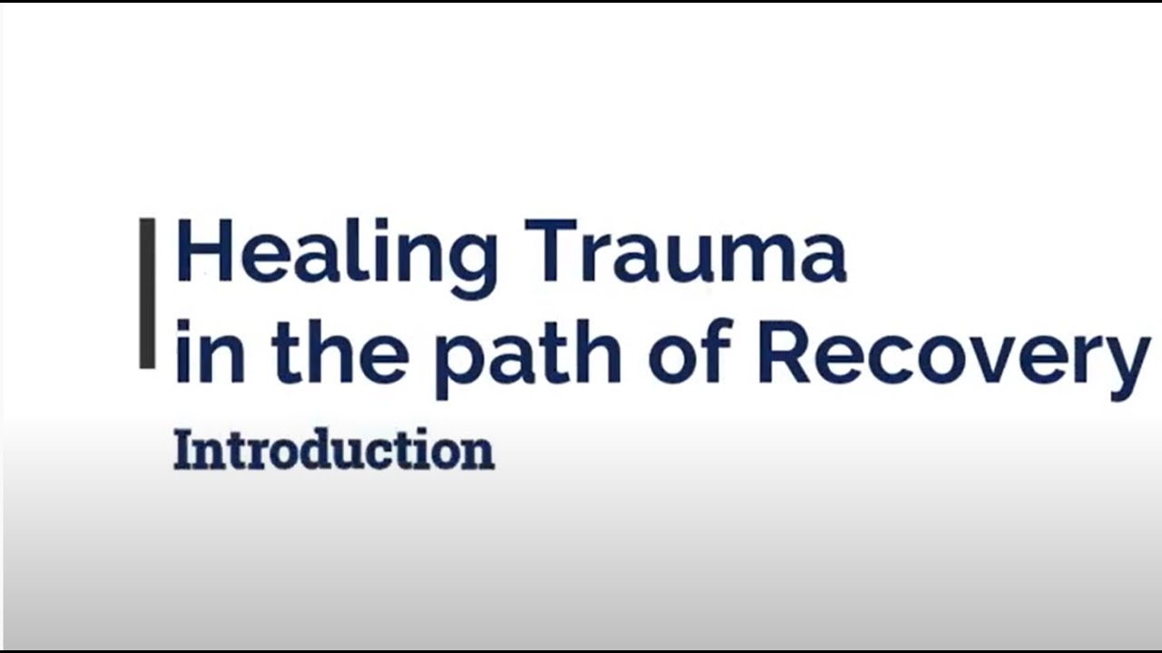 Healing Trauma in the Path of Recovery: Introduction - YouTube