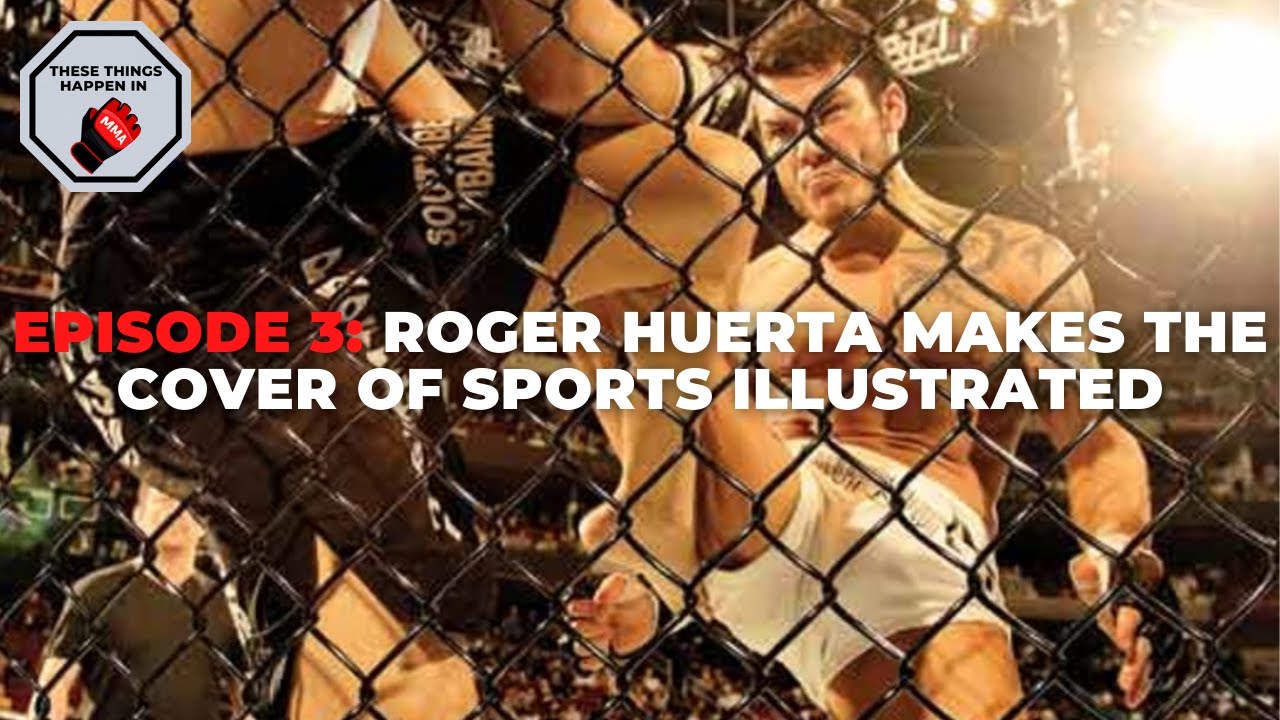 Episode 3: Roger Huerta Makes the Cover of Sports Illustrated | These ...