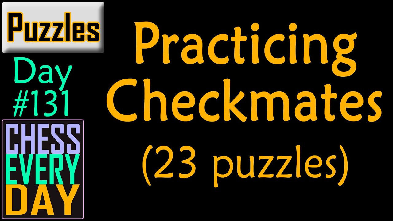 Day 131: Practicing Checkmate Puzzles (23 puzzles) - YouTube