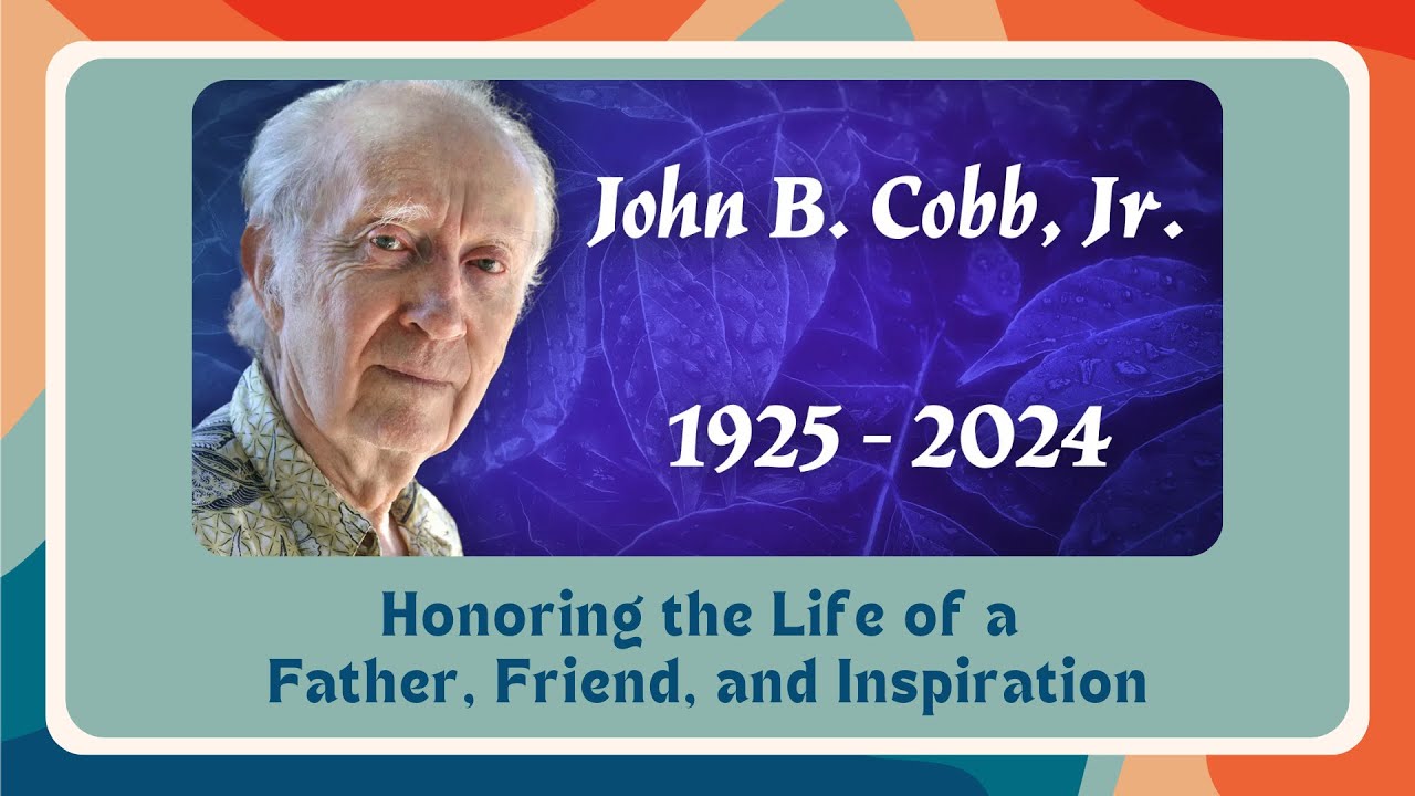 Honoring the Life of a Father, Friend, and Inspiration: John B. Cobb, Jr. - YouTube